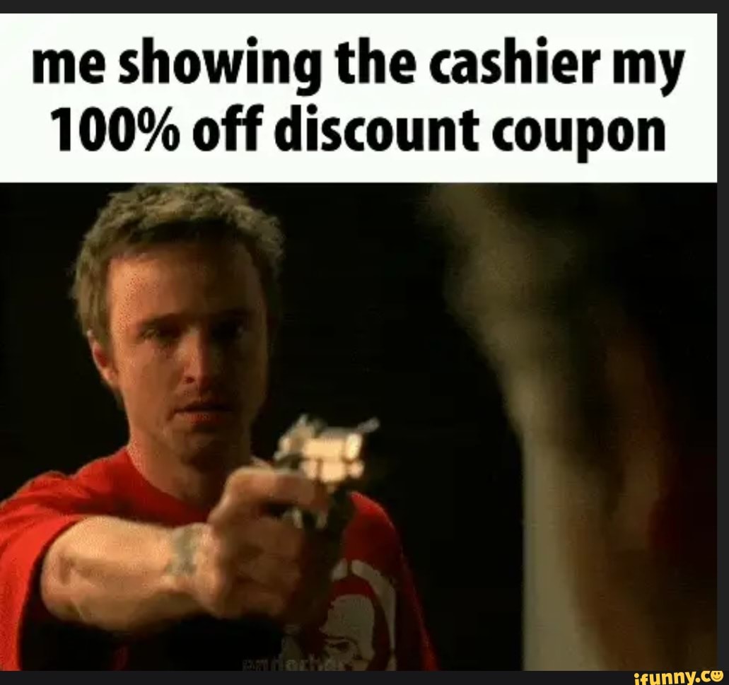Me showing the cashier my 100% off discount coupon - iFunny
