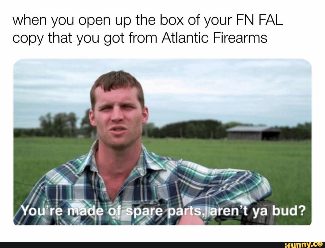 When you open up the box of your FN FAL copy that you got from Atlantic ...