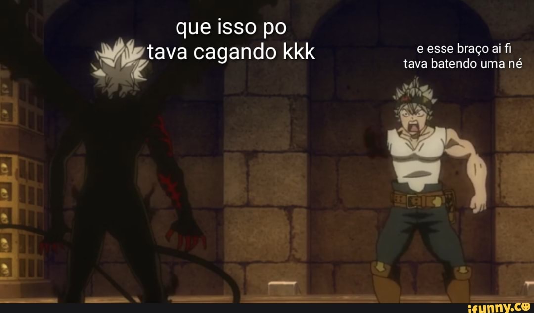 Que Isso Po Cagando Kkk E Esse Braço Ai Fi Tava Batendo Uma Né Ifunny
