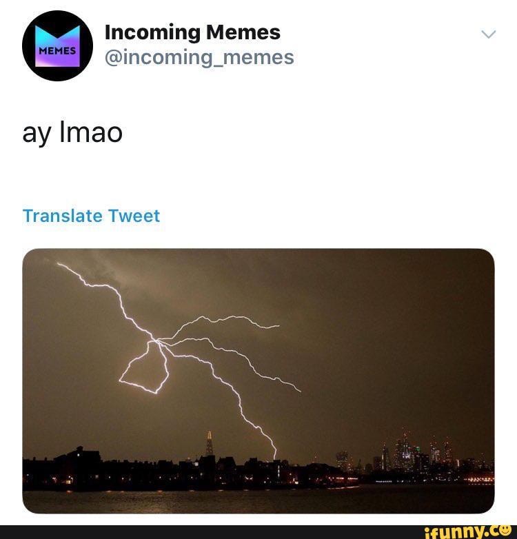 Incoming Memes @incoming_memes Translate Tweet - iFunny