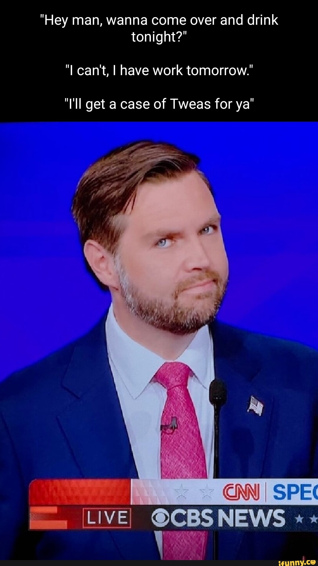 "Hey man, wanna come over and drink tonight?" "I can't, I have work ...