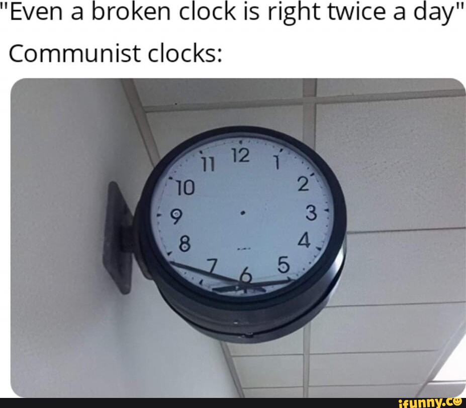 En clock is right twice a day" Communist clocks: - iFunny