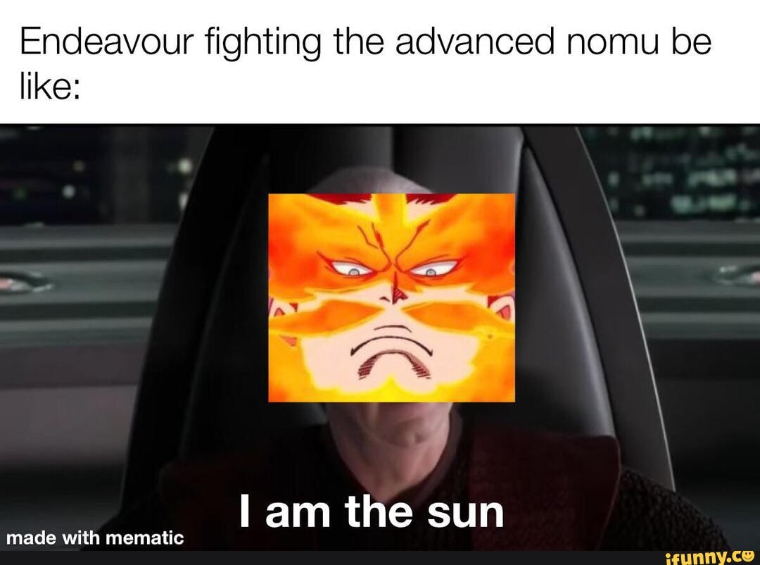 Endeavour fighting the advanced nomu be like: am the sun mamatin - iFunny