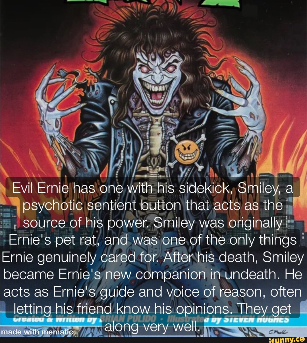 Evil Ernie has one with his sidekick, Smiley, a psychotic sentient ...