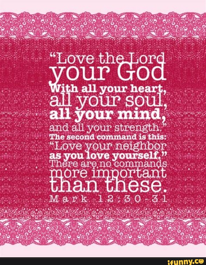 "Love the Lor our GO all your heart, all our soul, mind, and all your ...