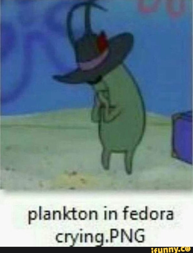 Plankton in fedora crying.PNG - iFunny