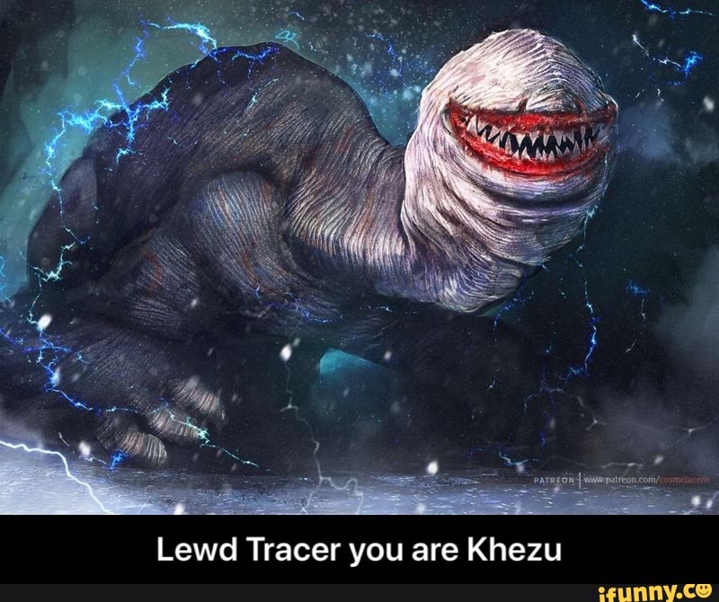 Lewd Tracer You Are Khezu Ifunny