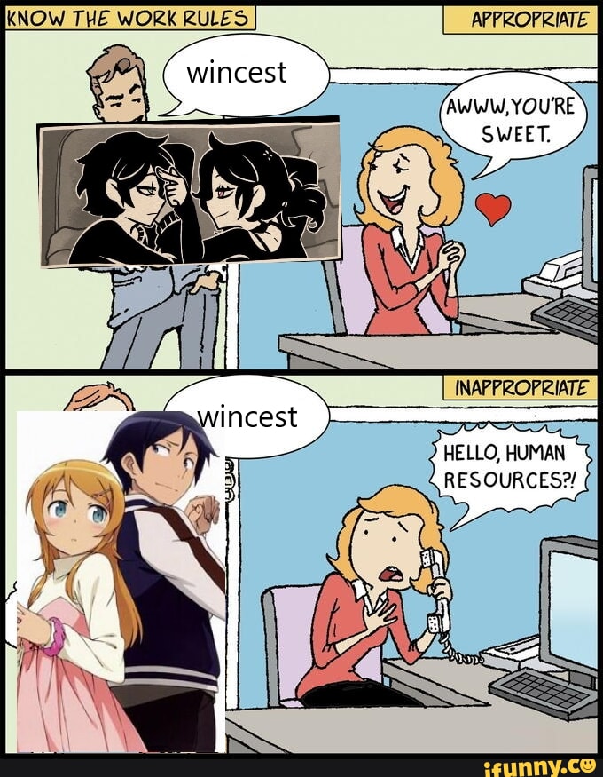 KNOW THE WORK RULES APPROPRIATE I wincest INAPPROPRIATE HELLO, HUMAN RESOURCES?/ incest - iFunny