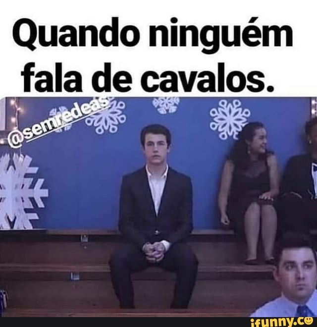 Cavalos memes. Best Collection of funny Cavalos pictures on iFunny