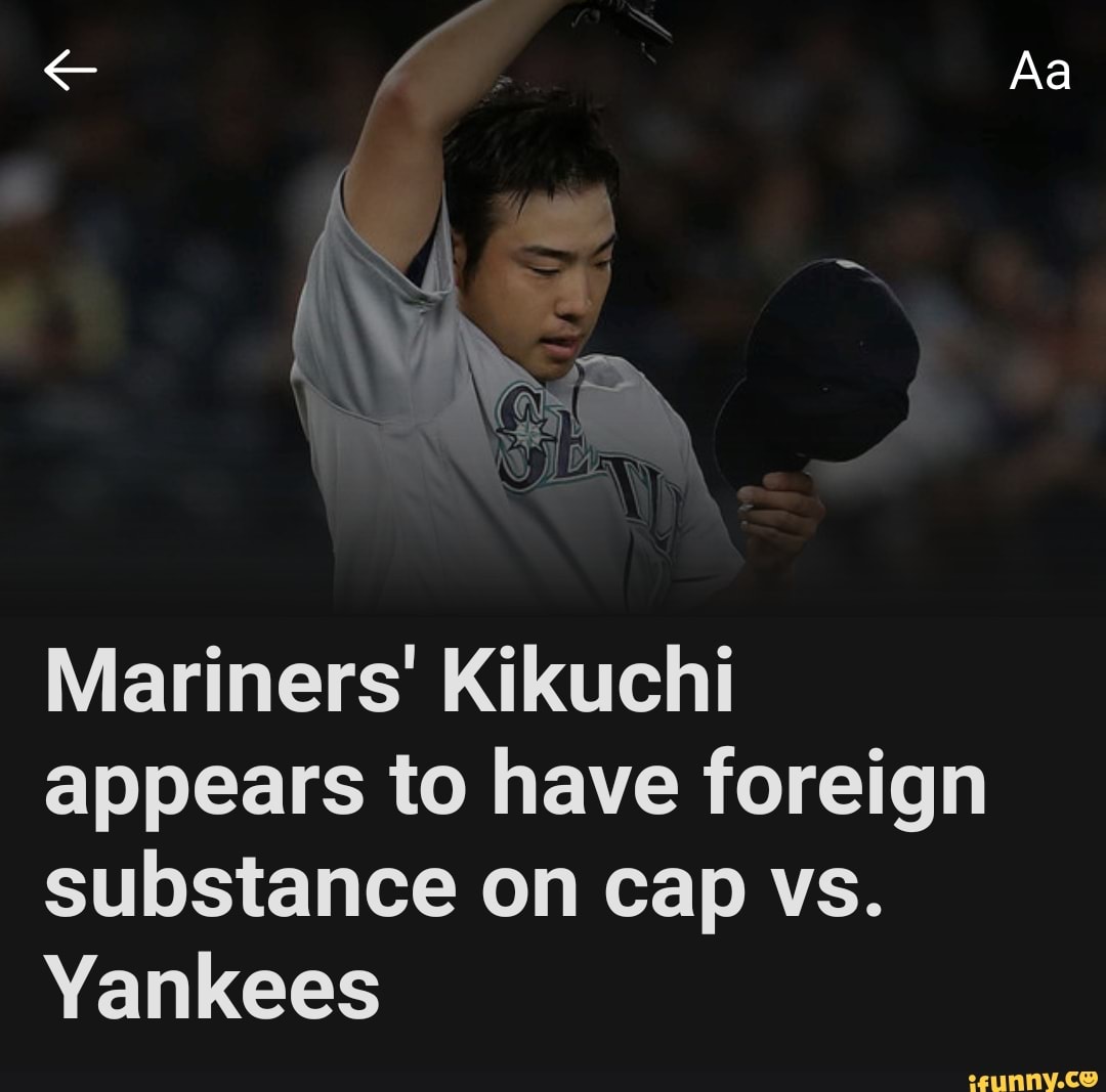 Mariners' Kikuchi appears to have foreign substance on cap vs. Yankees ...