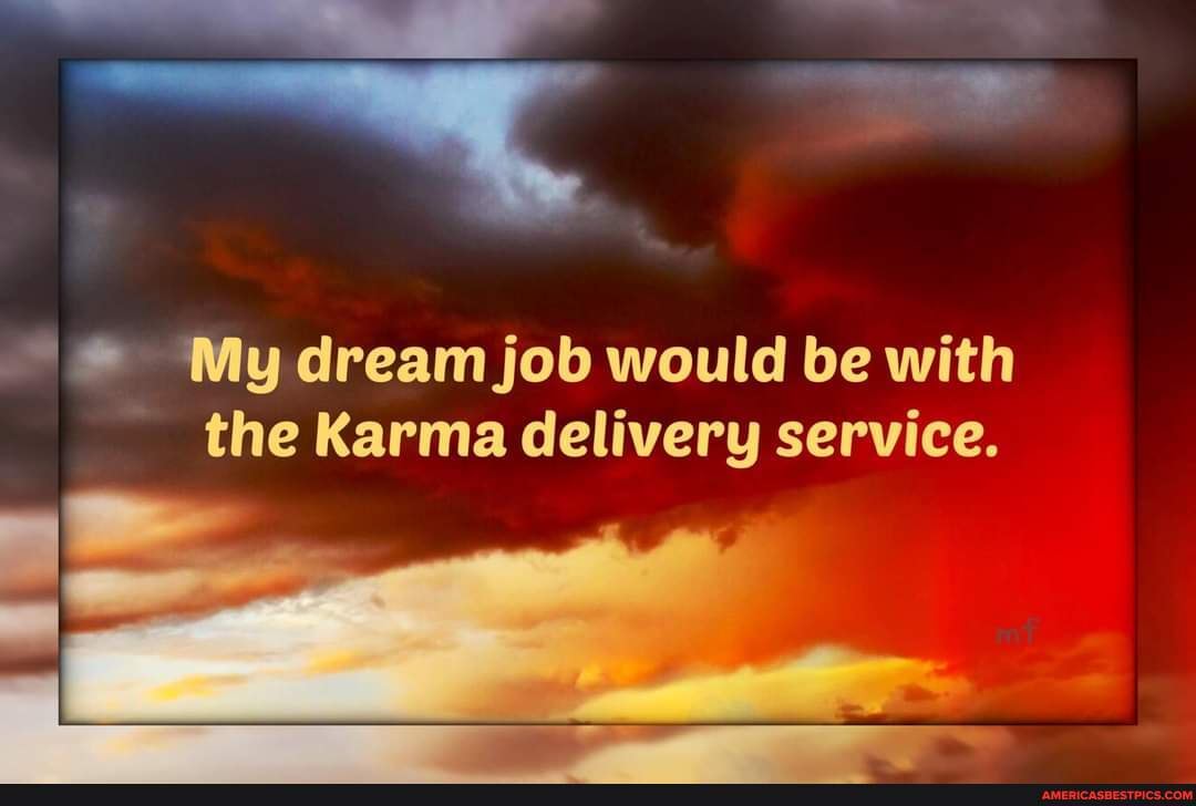 My dream job would be with the Karma delivery service. - America’s best ...