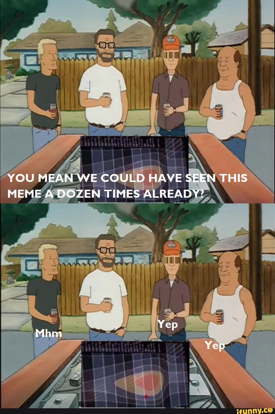 YOU MEAN WE COULD HAVE SEEN THIS MEME A DOZEN TIMES ALREADY? Mhm Yep ...