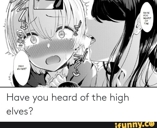 Have you heard of the high elves? - iFunny