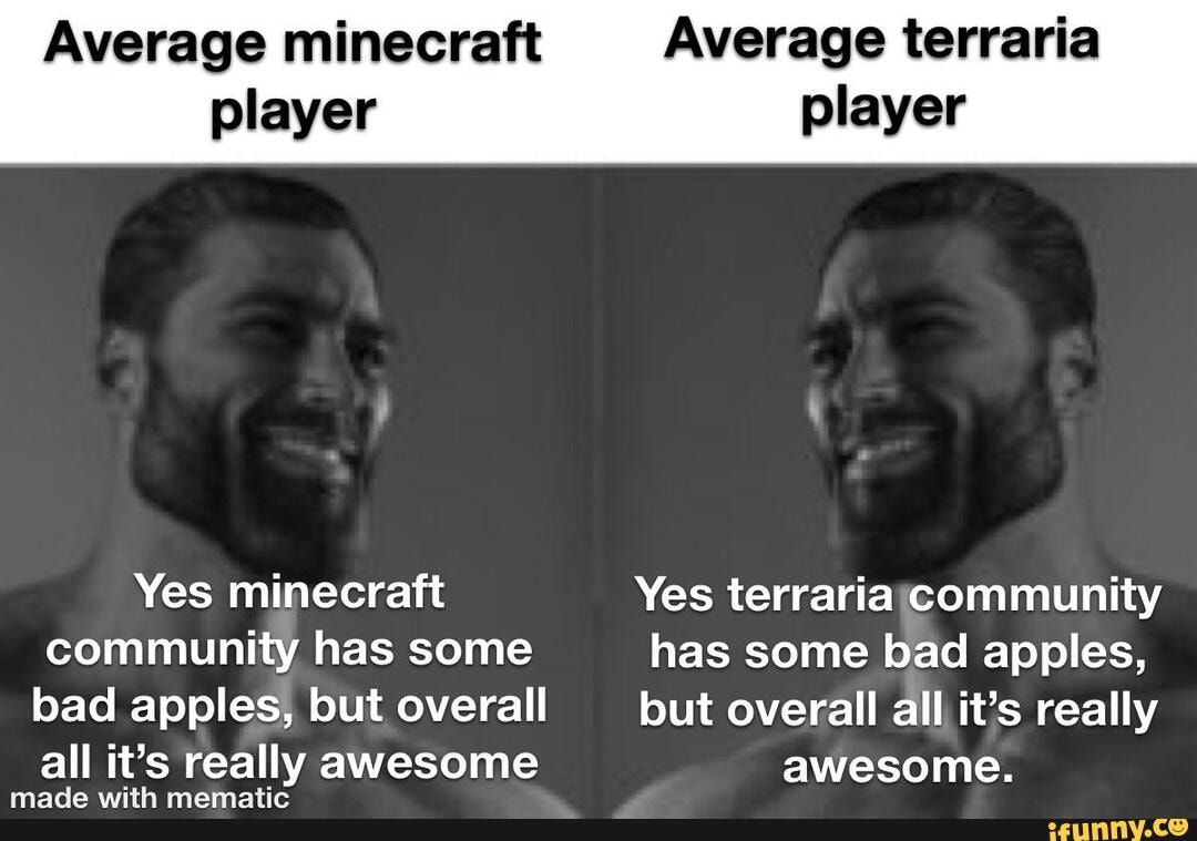 Average minecraft player Average terraria player Yes minecraft ...