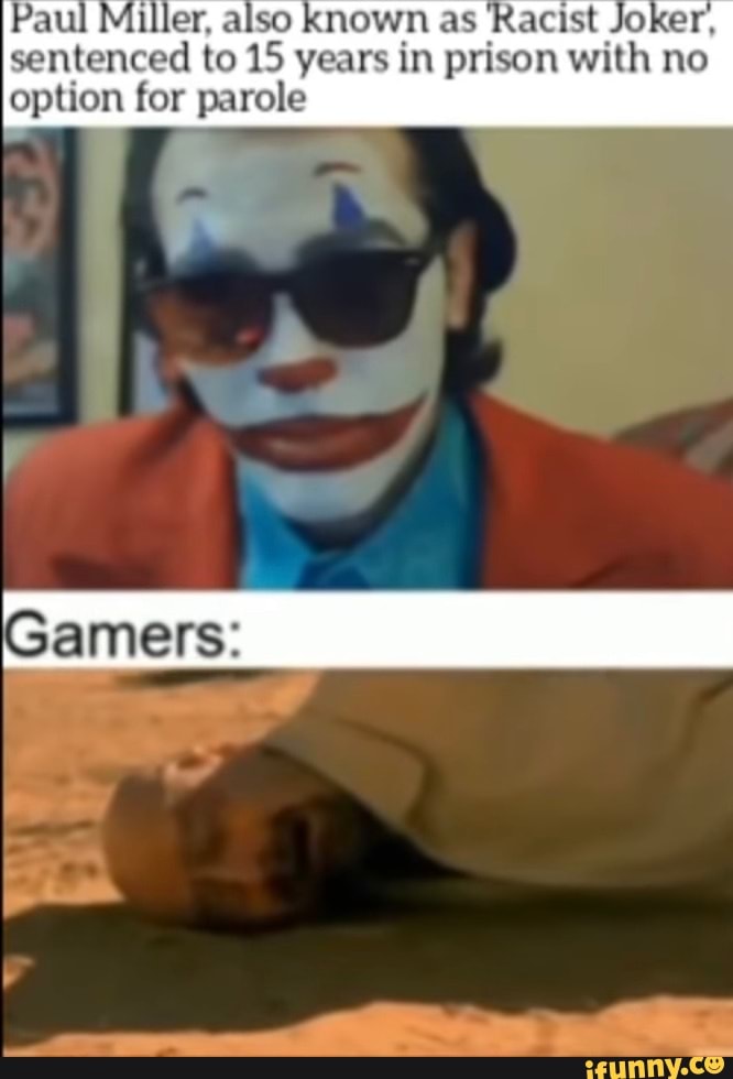 Paul Miller, also known as Racist Joker, sentenced to 15 years in ...