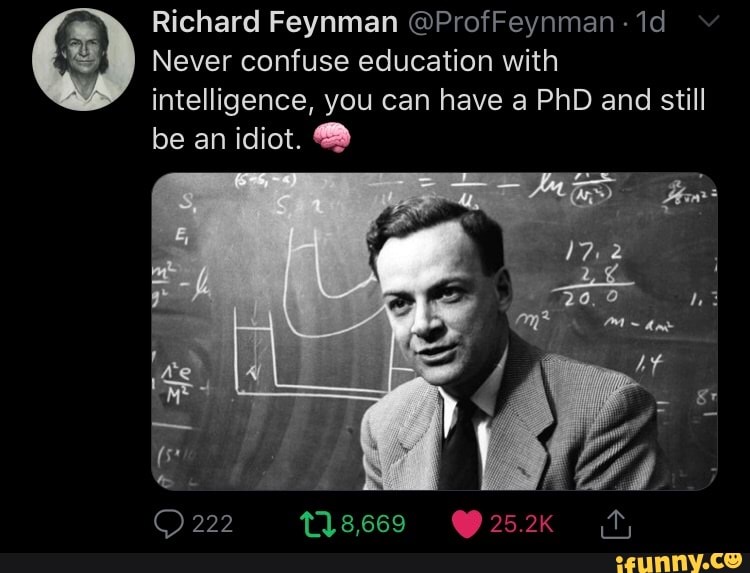 Richard Feynman @ProfFeynman 1d Never confuse education with ...
