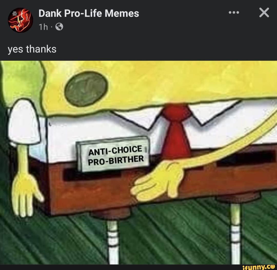 Dank Pro-Life Memes eee Y th: e@ ANTI-CHOICE yes thanks - iFunny
