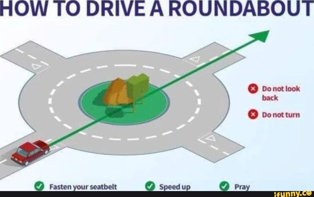 Roundabout memes. Best Collection of funny Roundabout pictures on iFunny
