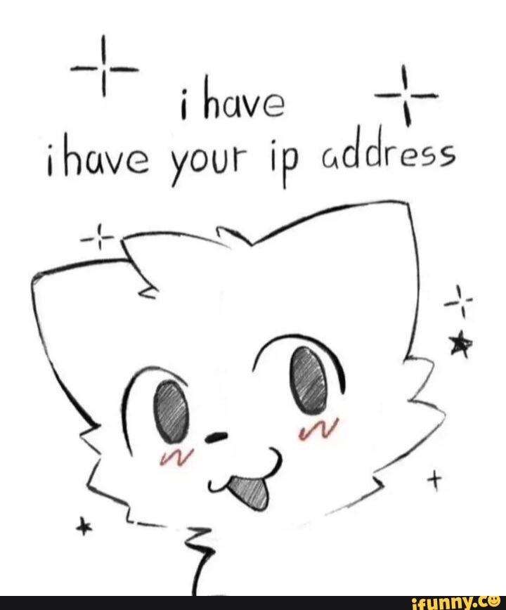 I have ihave your ip address - iFunny
