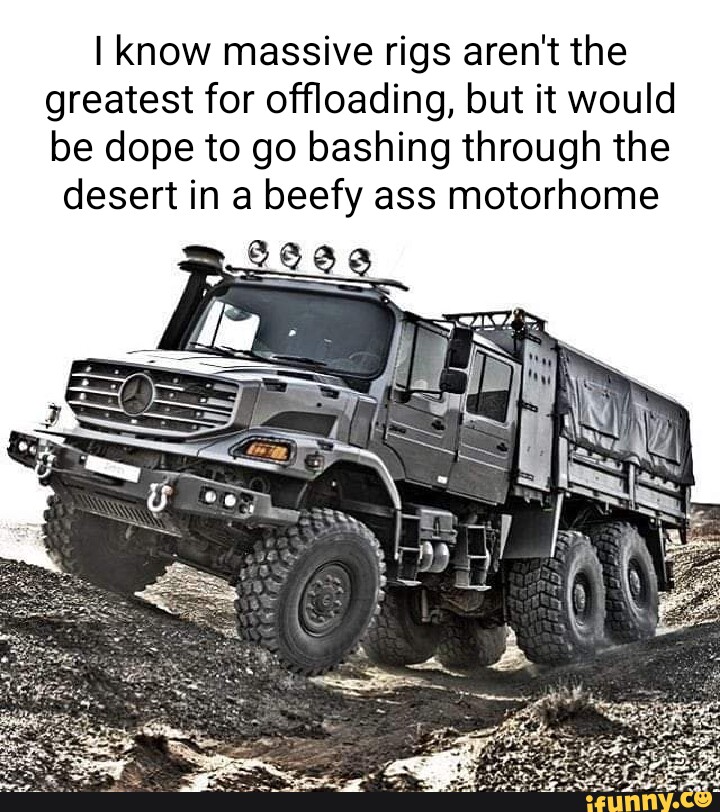 I know massive rigs aren't the greatest for offloading, but it would be ...