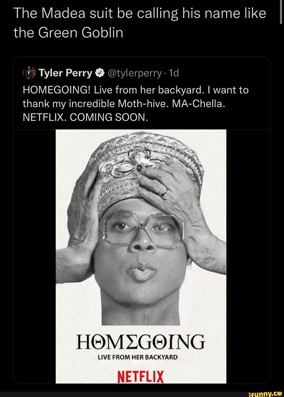 The Madea suit be calling his name like the Green Goblin Tyler Perry ...