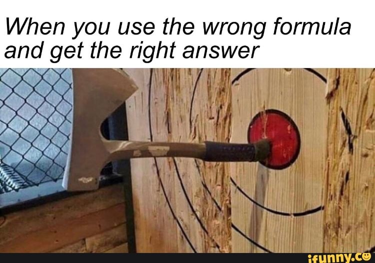 When You Use The Wrong Formula And Get The Right Answer SS IFunny