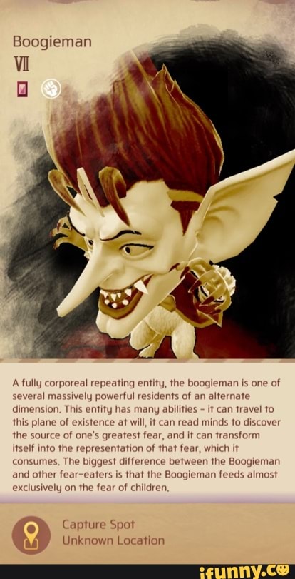Boogieman fully corporeal repeating entity, the boogieman Is one of ...