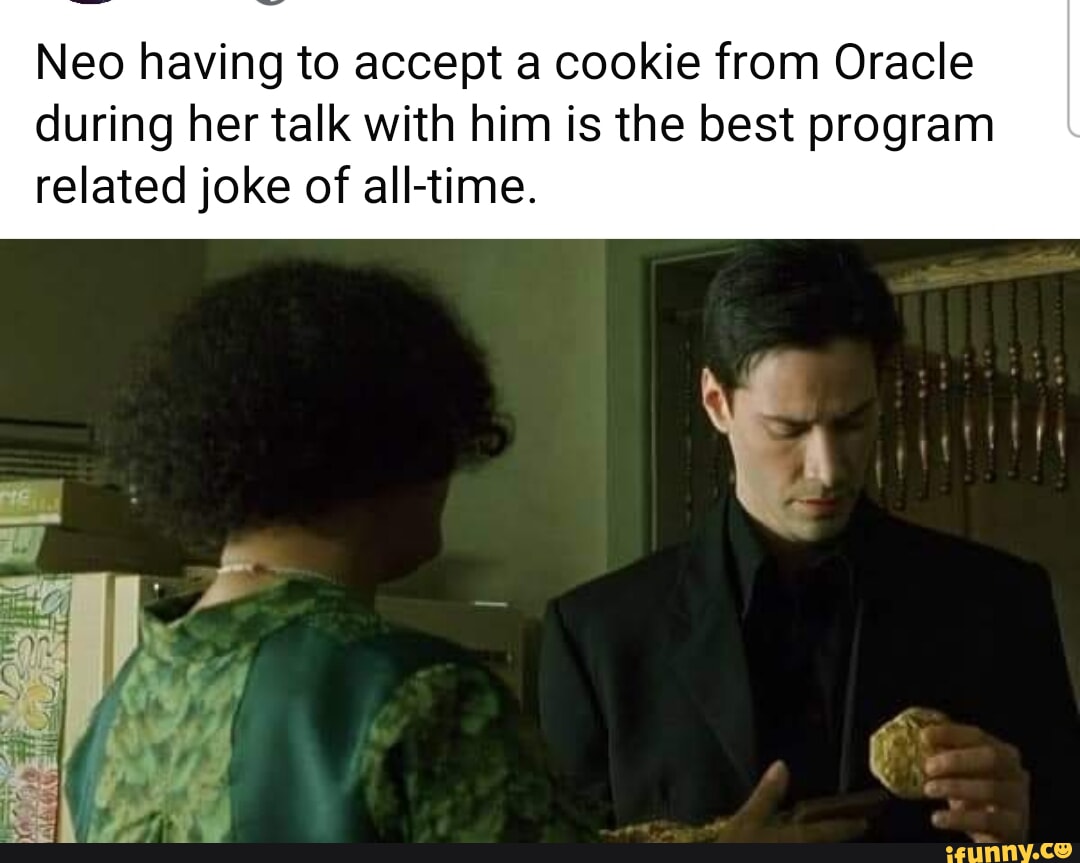 Neo having to accept a cookie from Oracle during her talk with him is ...
