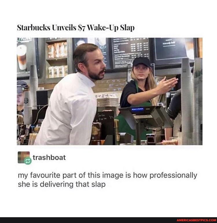 Starbucks Unveils $7 Wake-Up Slap my favourite part of this image is ...