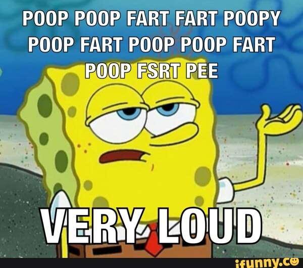 POOP POOP FART FART POOPY POOP FART POOP POOP FART - iFunny