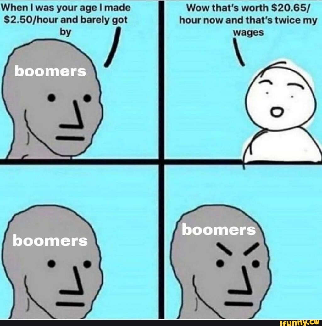 When I was your age I made Wow that's worth $20.65/ and barely got hour ...