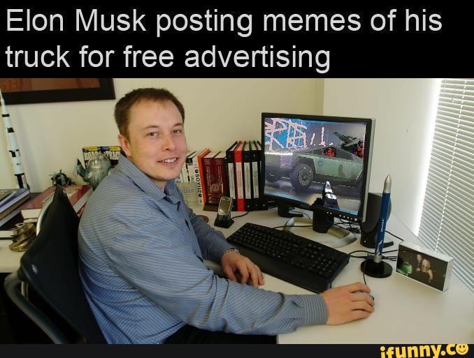 Elon Musk posting memes of his truck for free advertising - iFunny