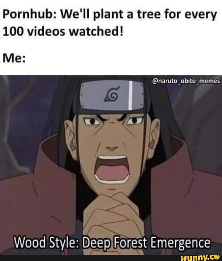 Pornhub: We'll plant a tree for every 100 videos watched! @naruto_obito ...
