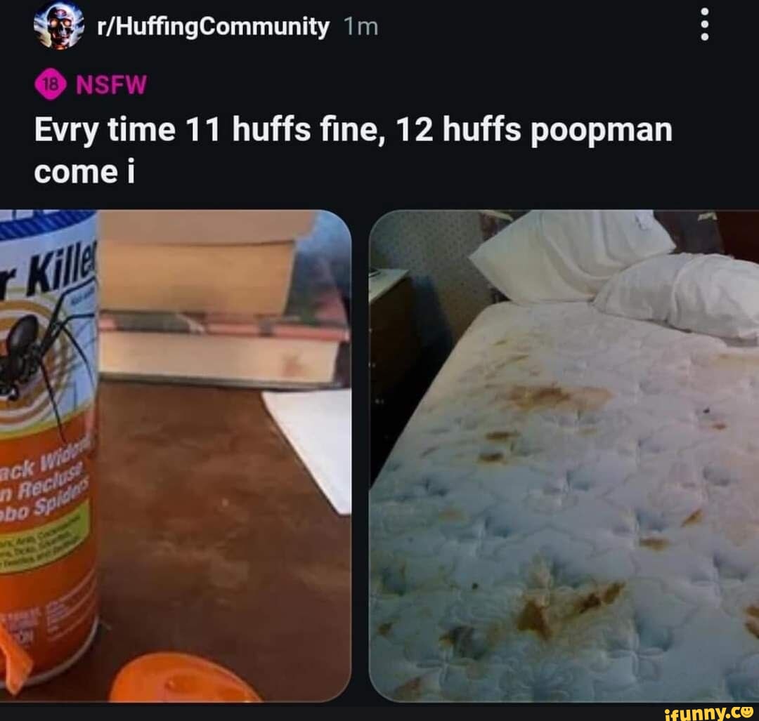 NsFw Evry time 11 huffs fine, 12 huffs poopman come i - iFunny