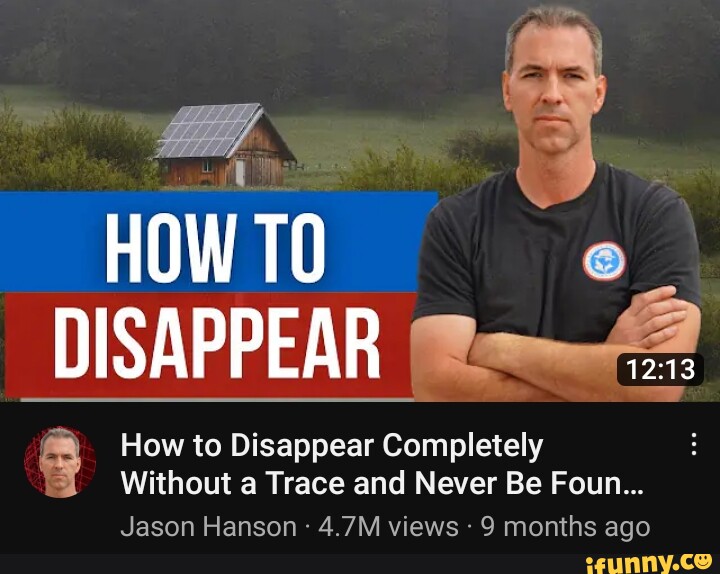 HOW TO DISAPPEAR How to Disappear Completely Without a Trace and Never ...