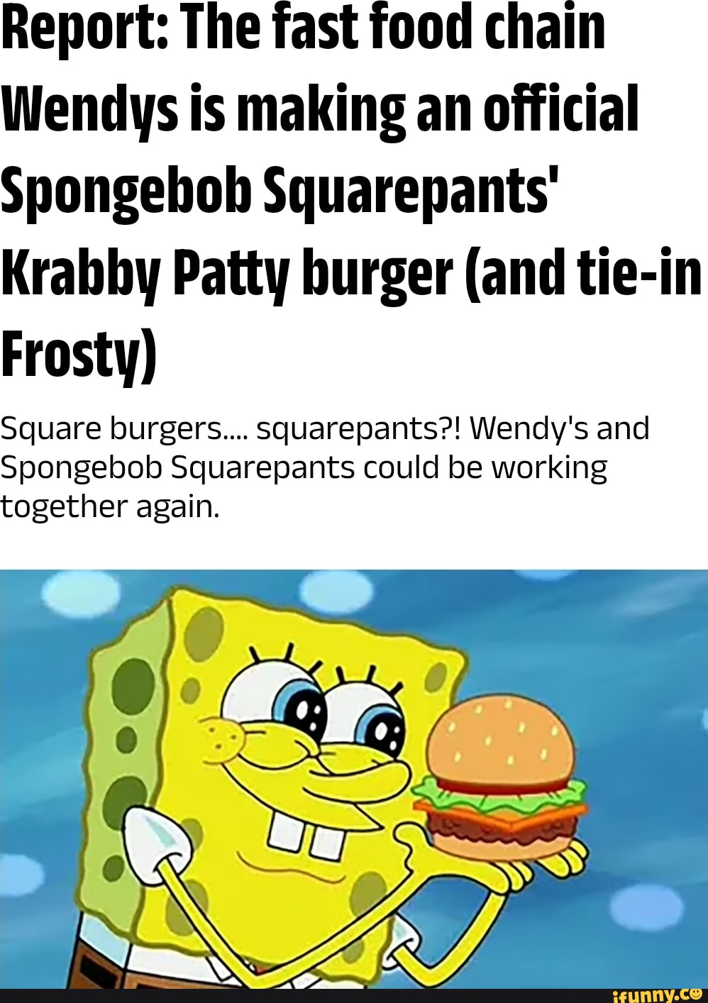Report: The fast food chain Wendys is making an official Spongebob ...