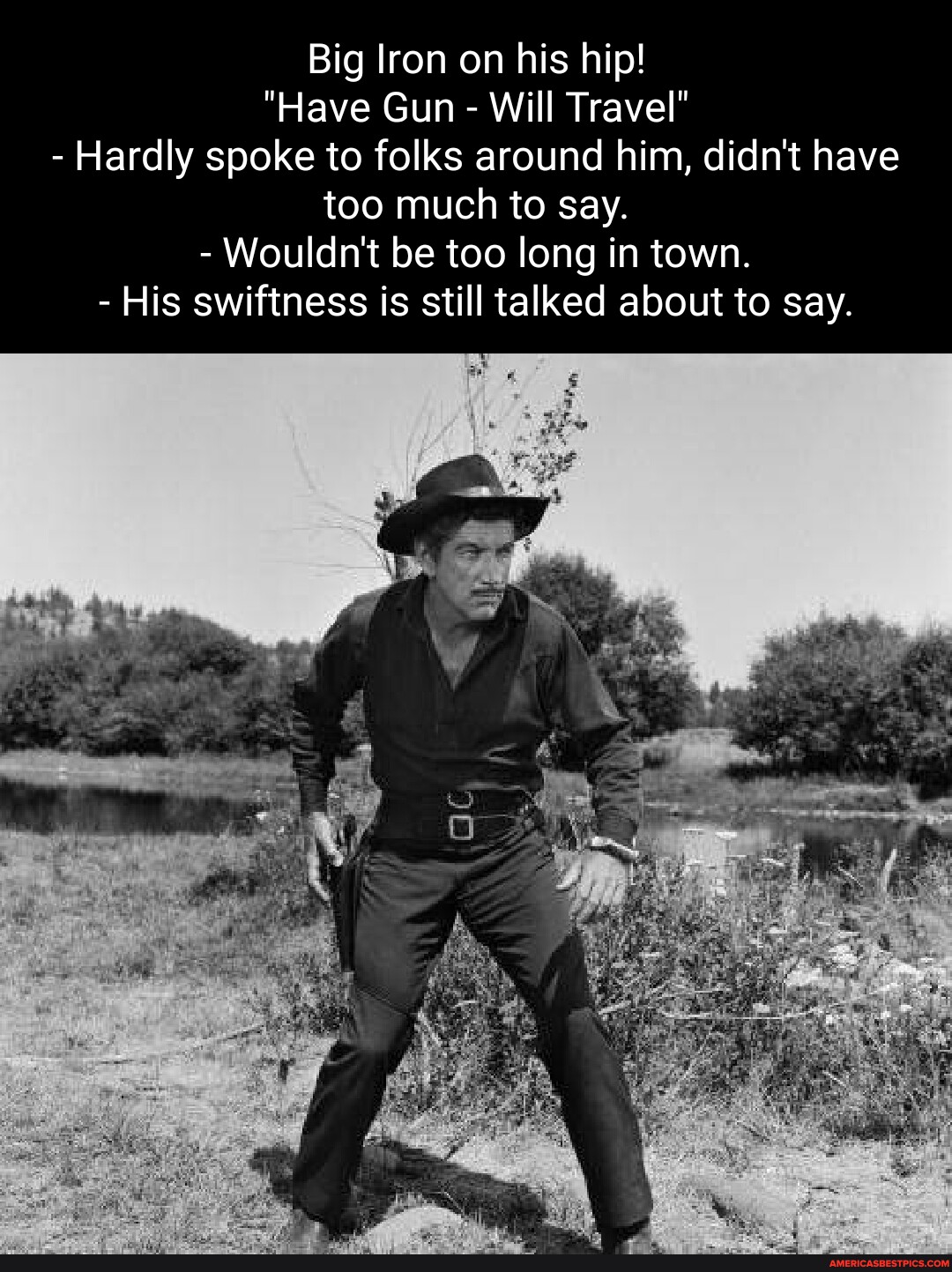 Big Iron on his hip! "Have Gun - Will Travel" - Hardly spoke to folks ...