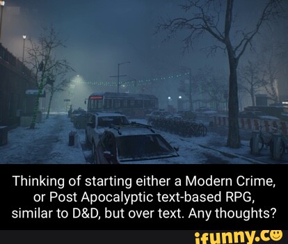 Thinking of starting either a Modern Crime, or Post Apocalyptic text ...