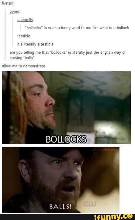 Word to me like what is'@ erally just the english way of BOLLOCKS BALLS ...