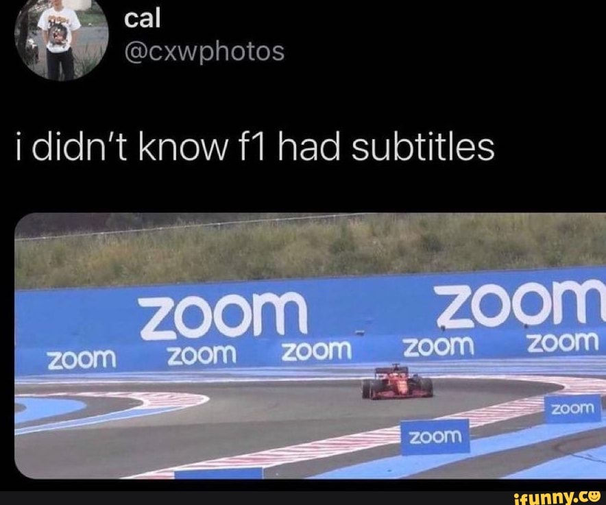 Cal @cxwphotos i didn't know had subtitles Zoom Zoom zoom zoom - iFunny
