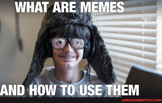 WHAT ARE MEMES AND HOW TO USE THEM - America’s best pics and videos