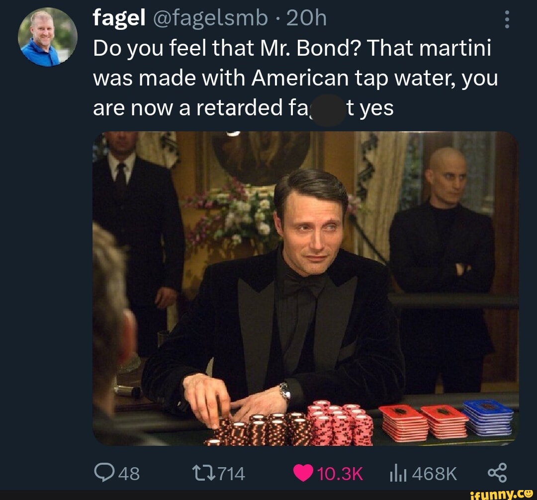 Do you feel that Mr. Bond? That martini was made with American tap ...