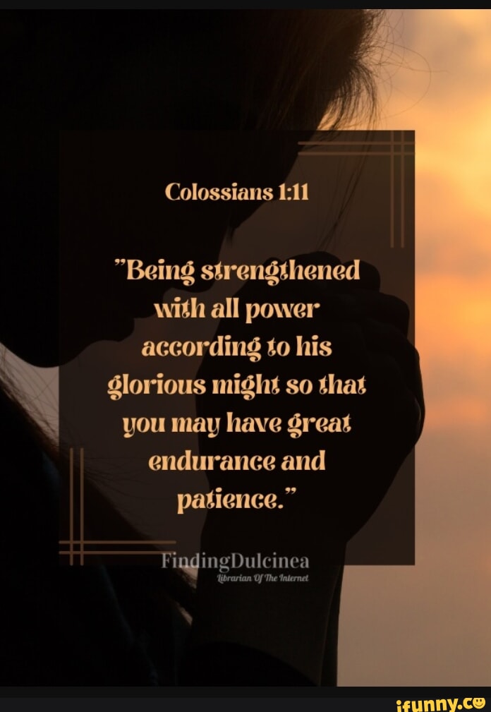Colossians "Being strengshened with all power according to his Glorious ...