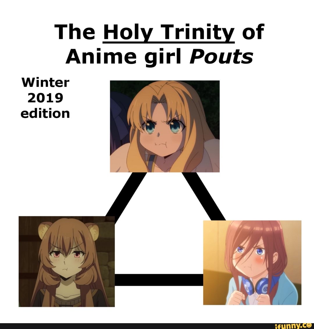 The Holy Trinity of Anime girl Pouts Winter 2019 edition - iFunny
