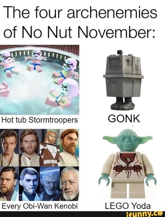 The four archenemies of No Nut November: SS Hot tub Stormtroopers GONK ...