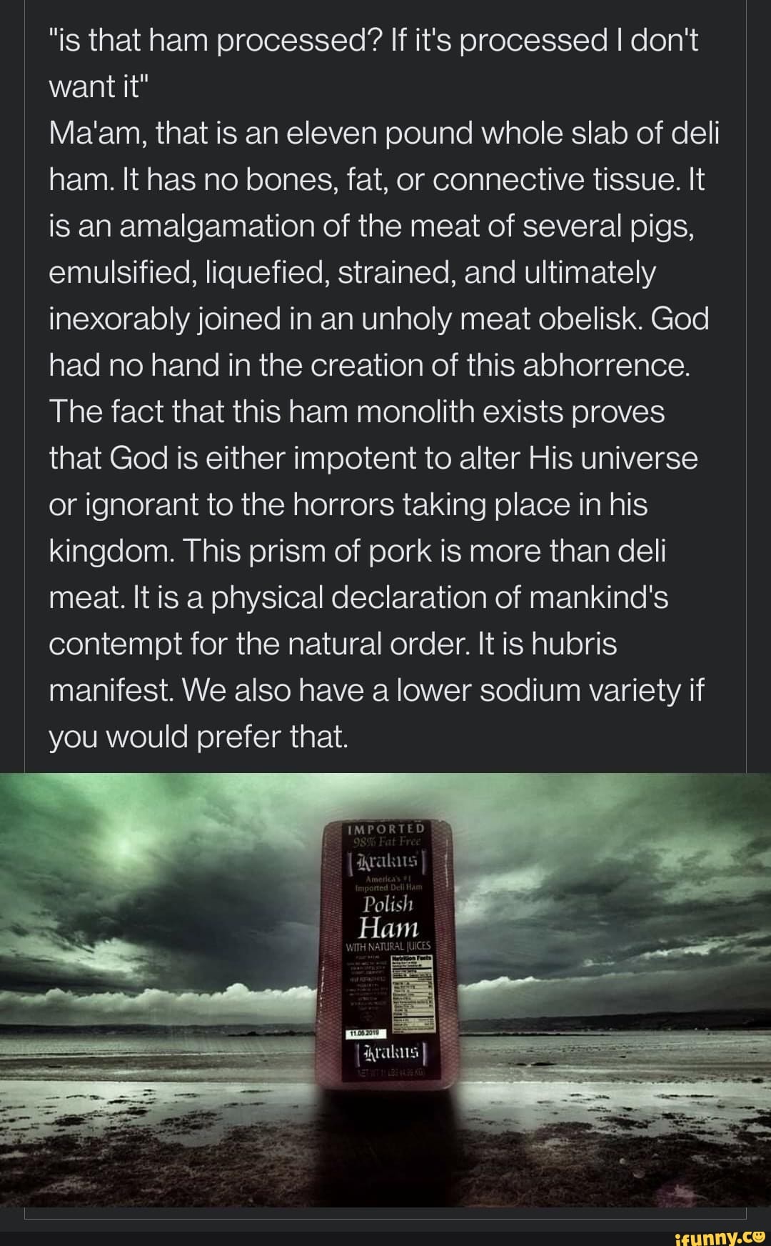 Is that ham processed? If it's processed I don't want it" Ma'am, that ...