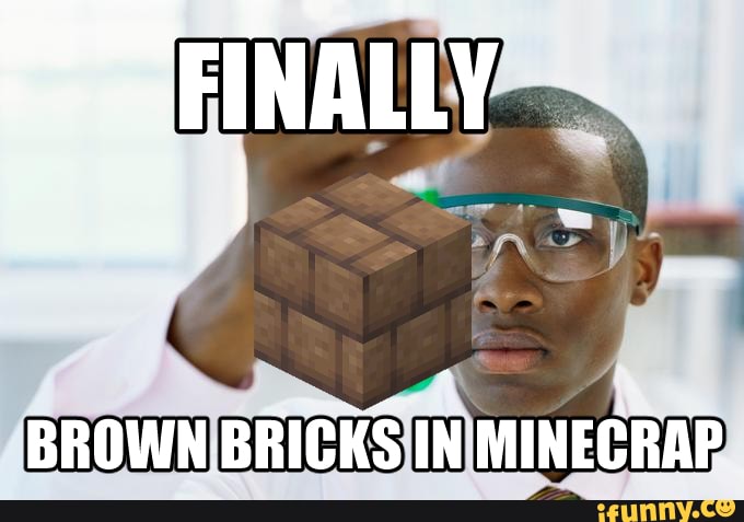 Finally: (Minecraft Mud Bricks) Brown bricks in Minecrap - FINALLY raf ...