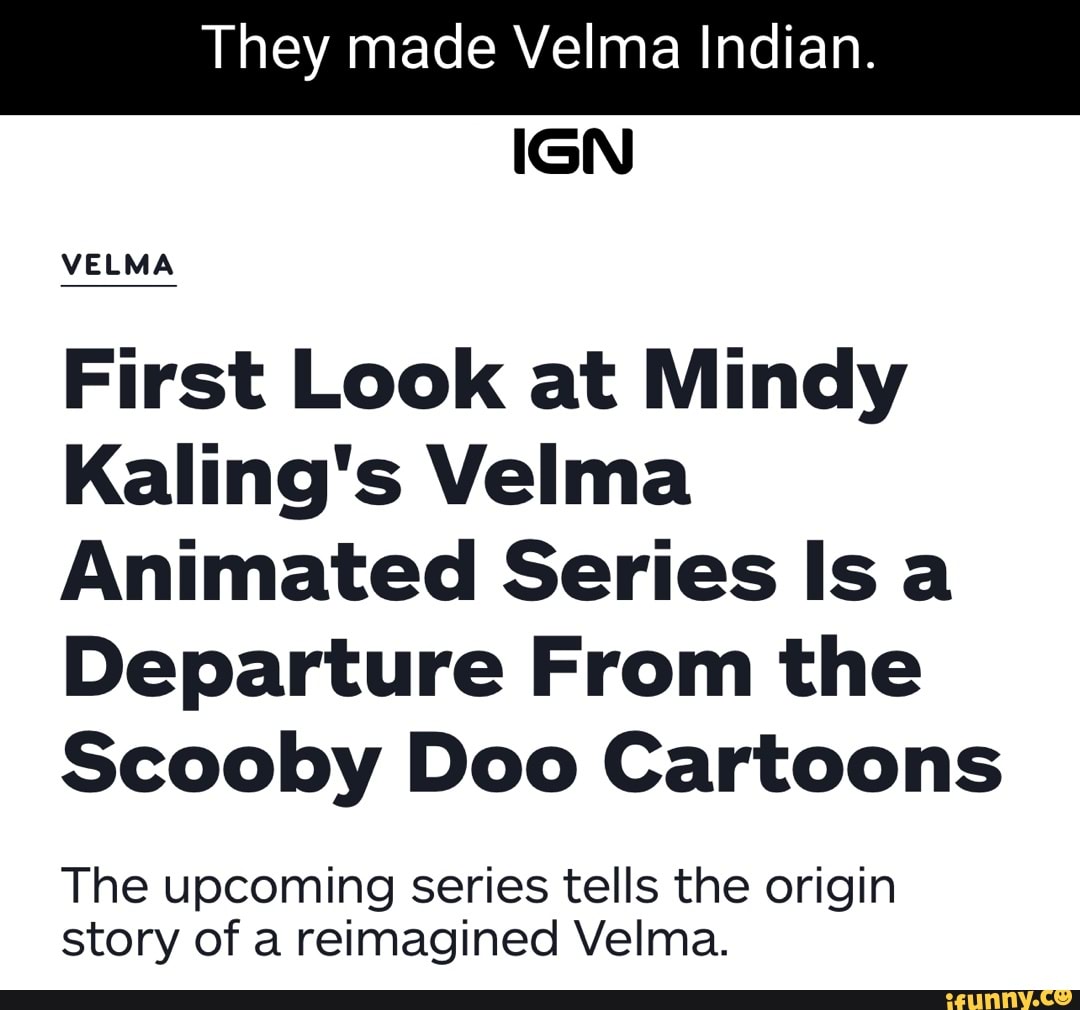 They made Velma Indian. IGN VELMA First Look at Mindy Kaling's Velma ...