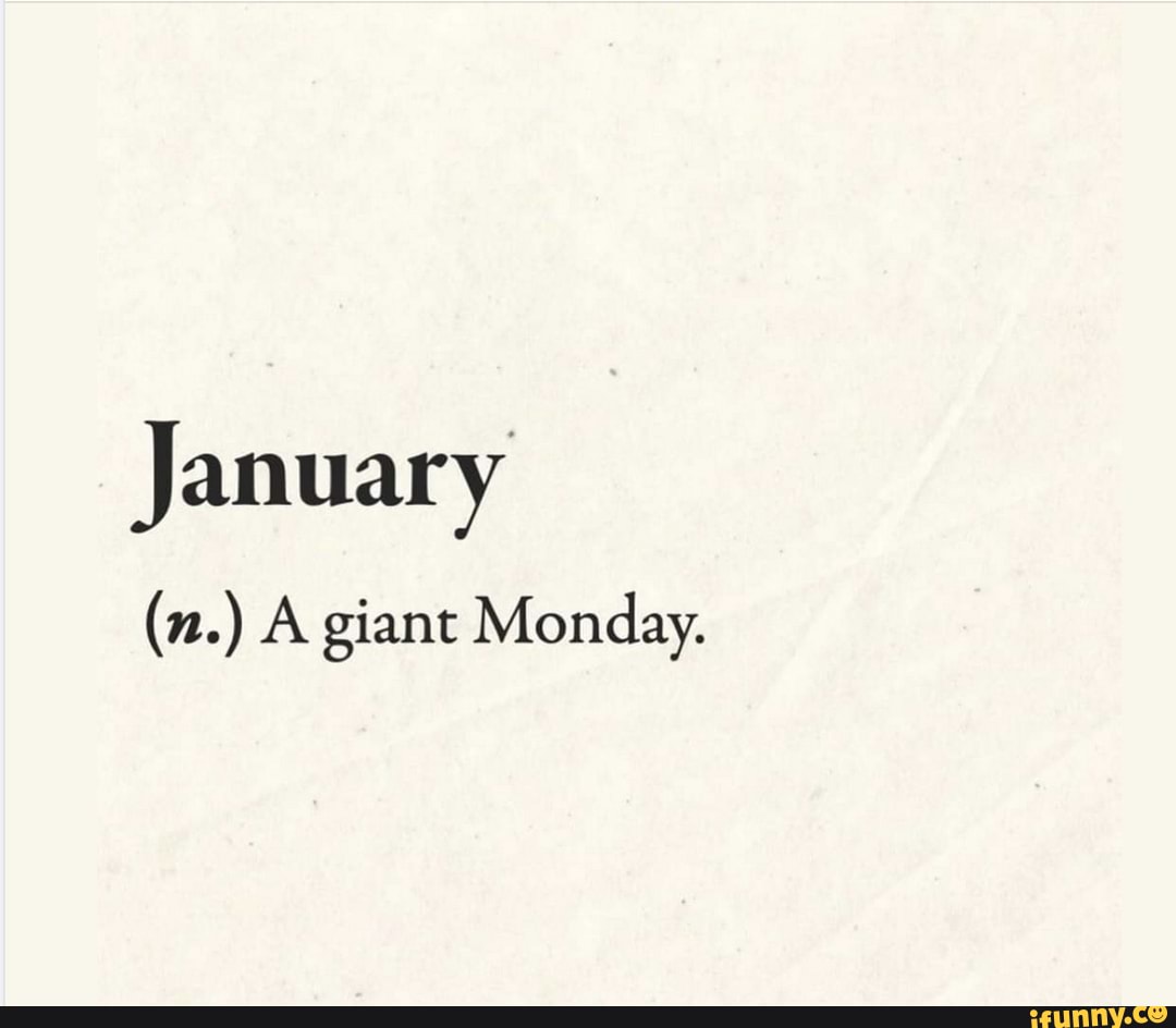 January (n.) A giant Monday. - iFunny