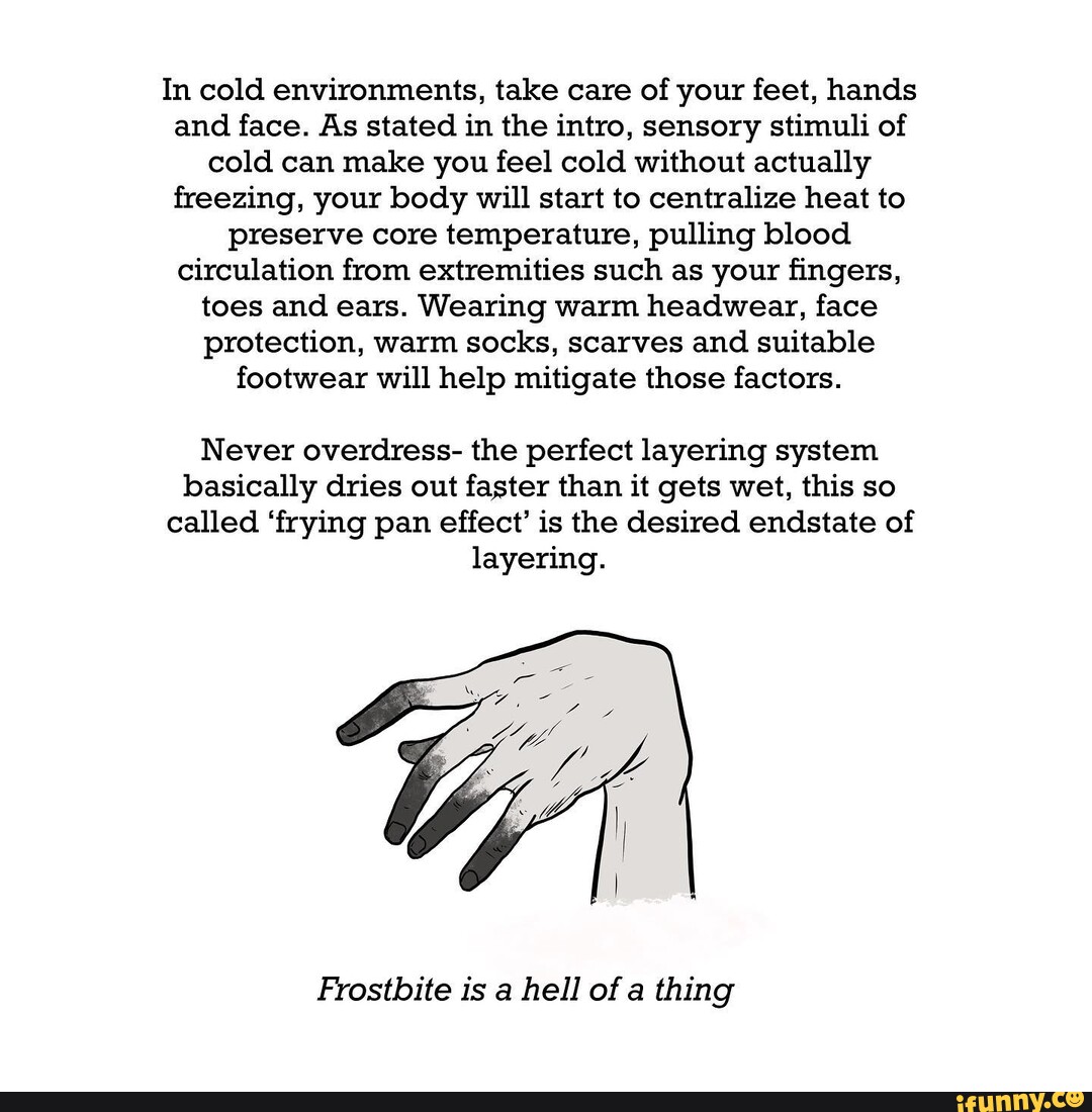 In cold environments, take care of your feet, hands and face. As stated ...